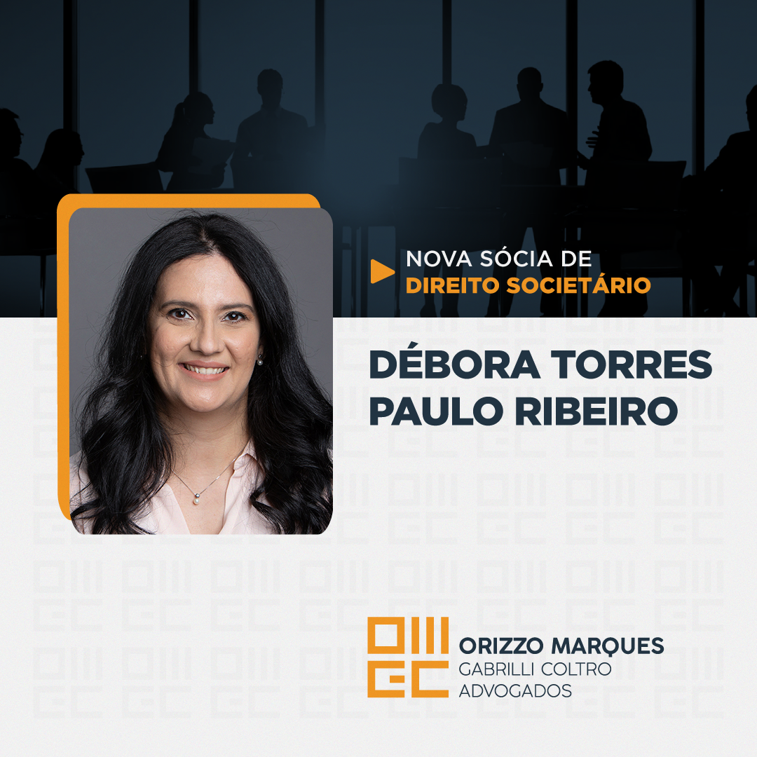 NOVA SÓCIA DE DIREITO SOCIETÁRIO: DÉBORA TORRES PAULO RIBEIRO - Orizzo Marques Advogados